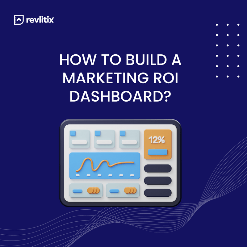 How to build a Marketing ROI dashboard?